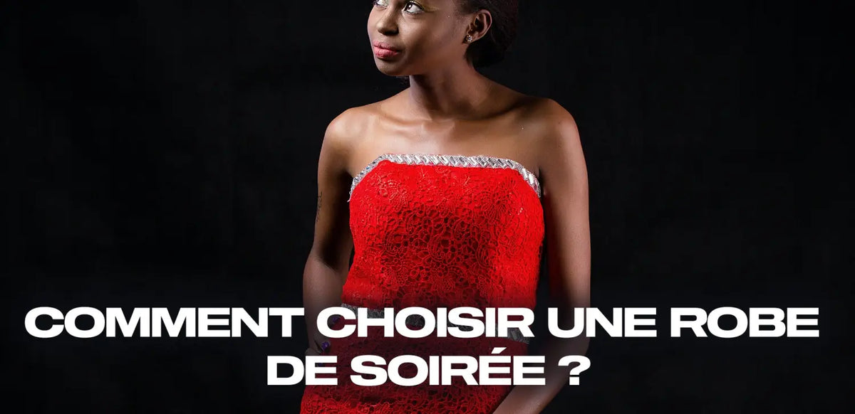 Comment choisir une robe de soirée ? Les étapes